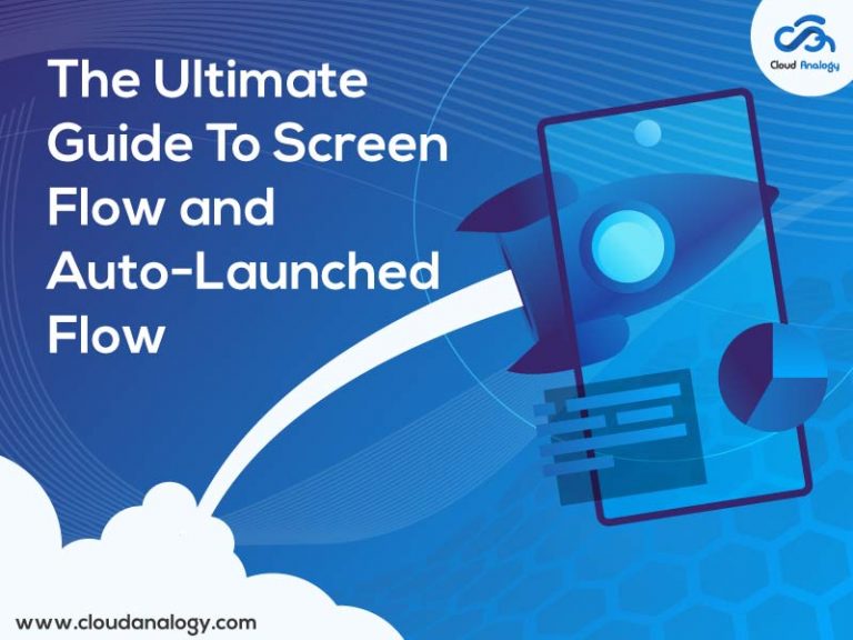 The Ultimate Guide To Screen Flow and Auto-Launched Flow The Ultimate Guide To Screen Flow and Auto-Launched Flow