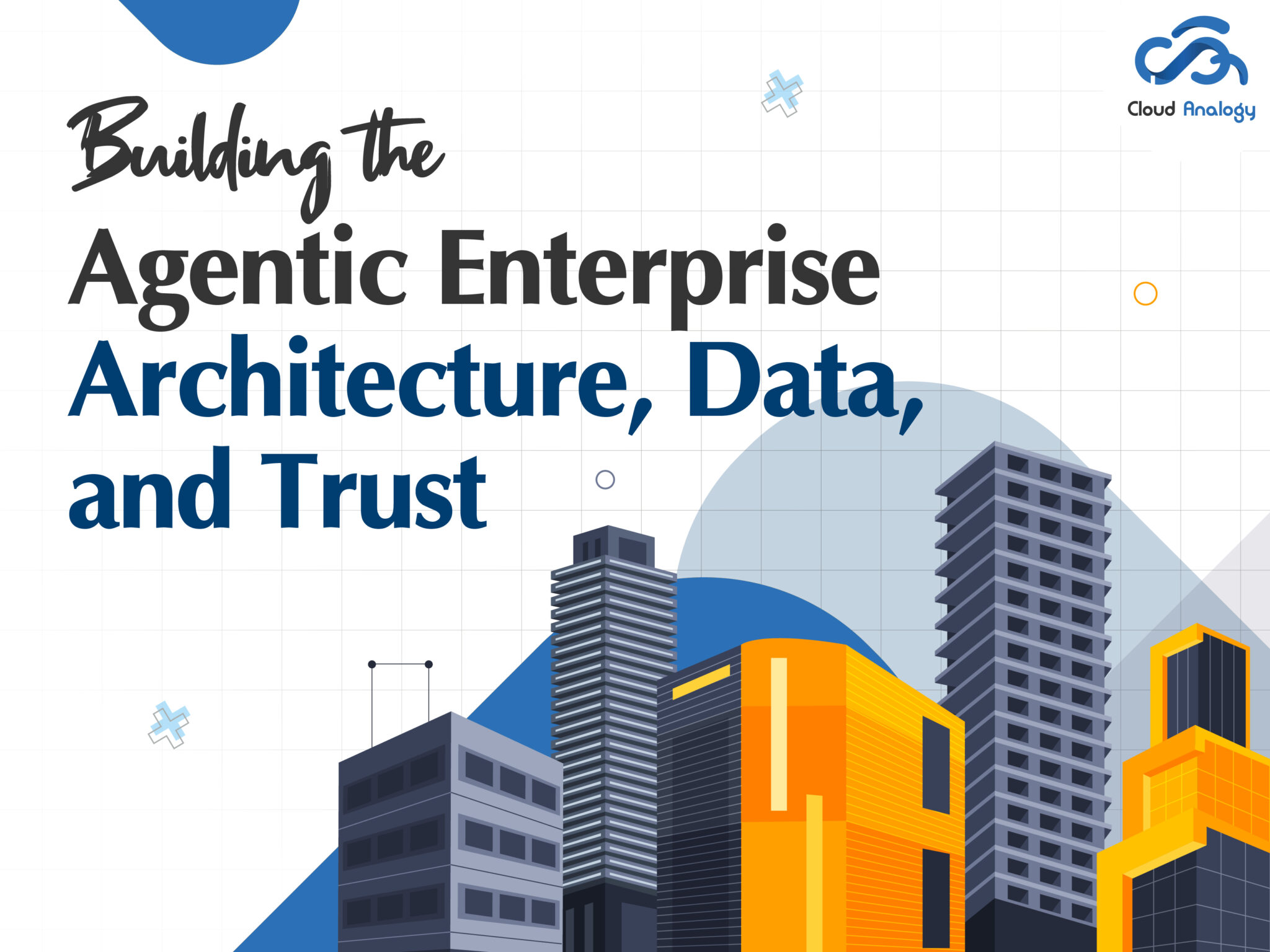 Building the Agentic Enterprise: Architecture, Data, and Trust
